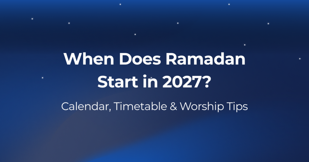 When Does Ramadan Start in 2027? Calendar, Timetable & Worship Tips ...